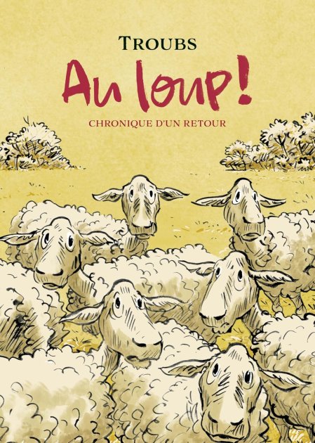 Au loup ! Chronique d’un retour - Par Troubs - Éd. Rackham - ActuaBD